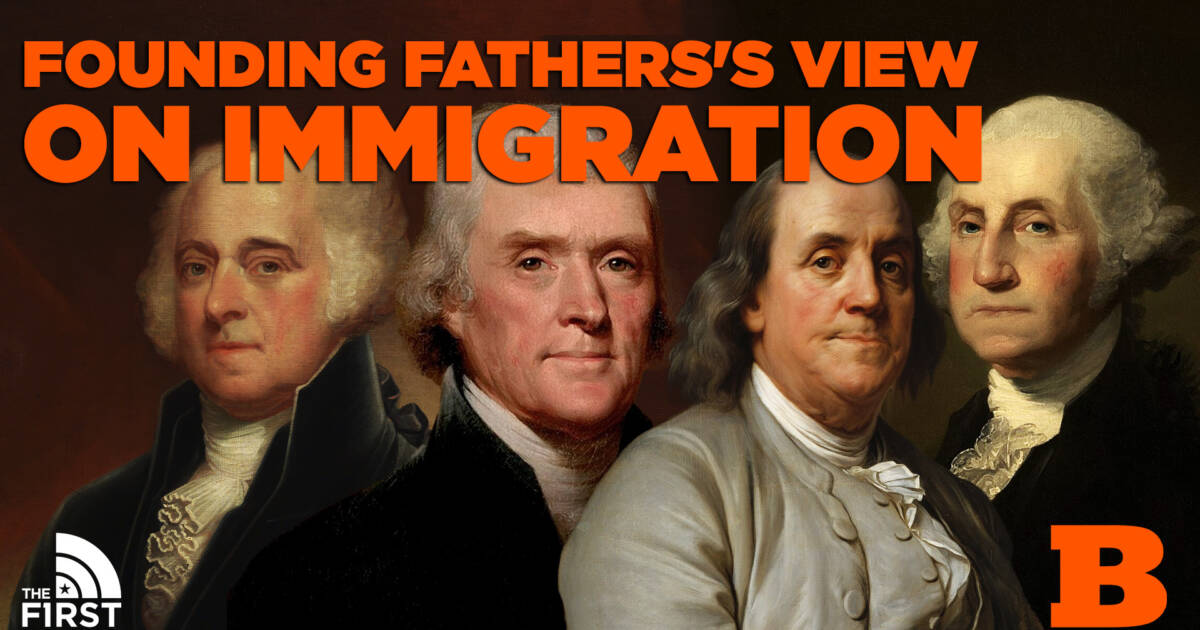 How Did Our Founding Fathers View Immigration? – The First TV
