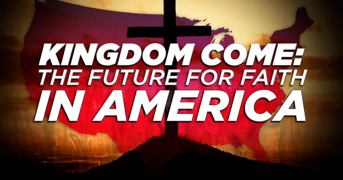 Kingdom Come: The Future For Faith In America – The First TV